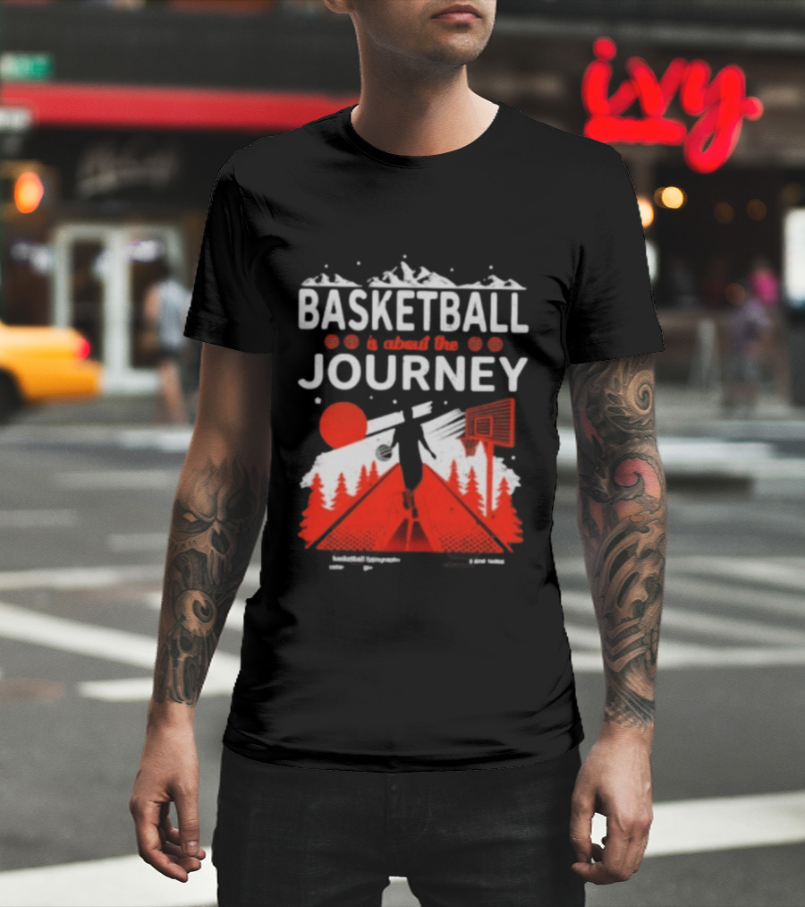 Basketball Is About The Journey Mountains And Forest Camping Adventure T-Shirt