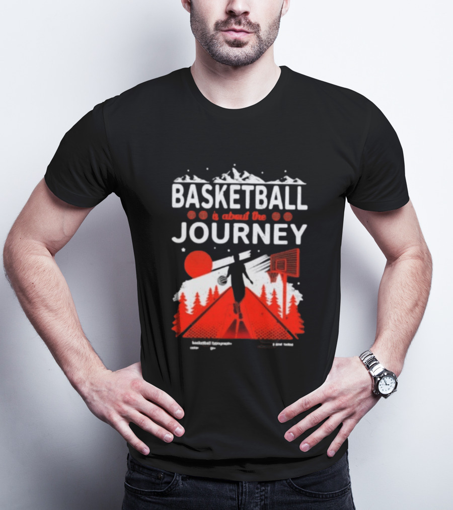 Basketball Is About The Journey Mountains And Forest Camping Adventure T-Shirt