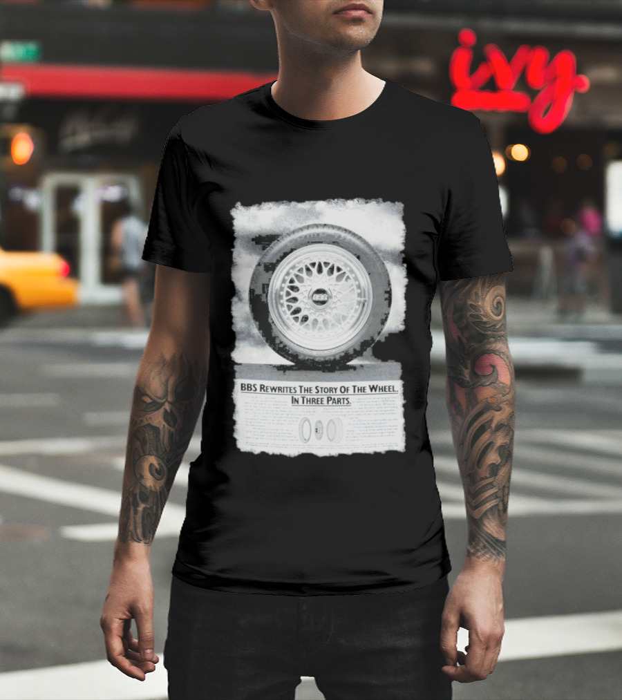 BBS Rewrites The Story Of The Wheel BBS Wheel Image In Three Parts T-Shirt