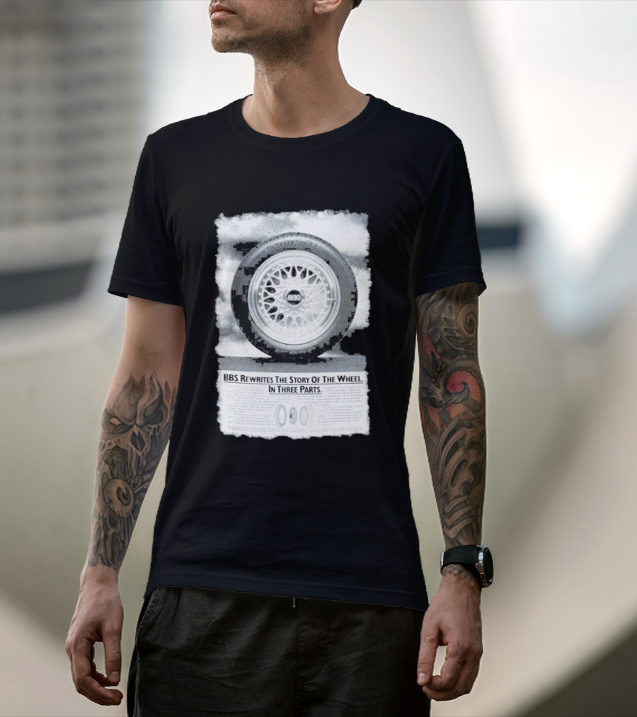 BBS Rewrites The Story Of The Wheel BBS Wheel Image In Three Parts T-Shirt