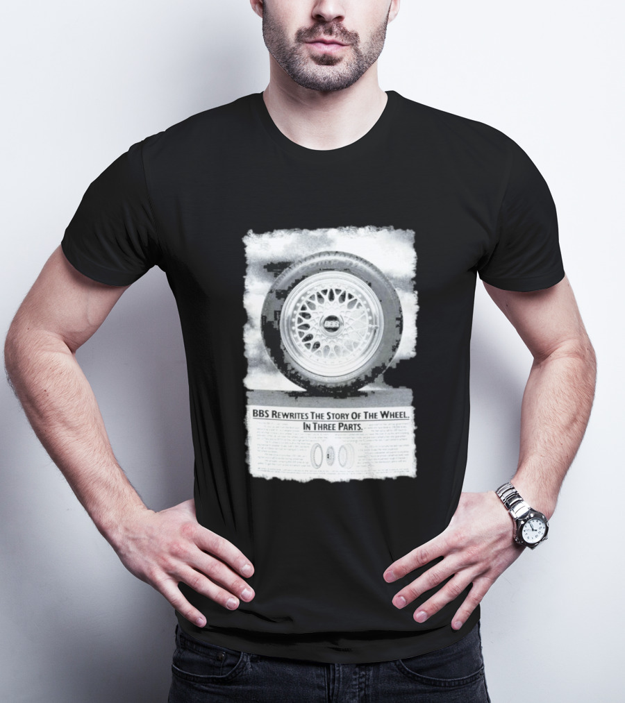 BBS Rewrites The Story Of The Wheel BBS Wheel Image In Three Parts T-Shirt