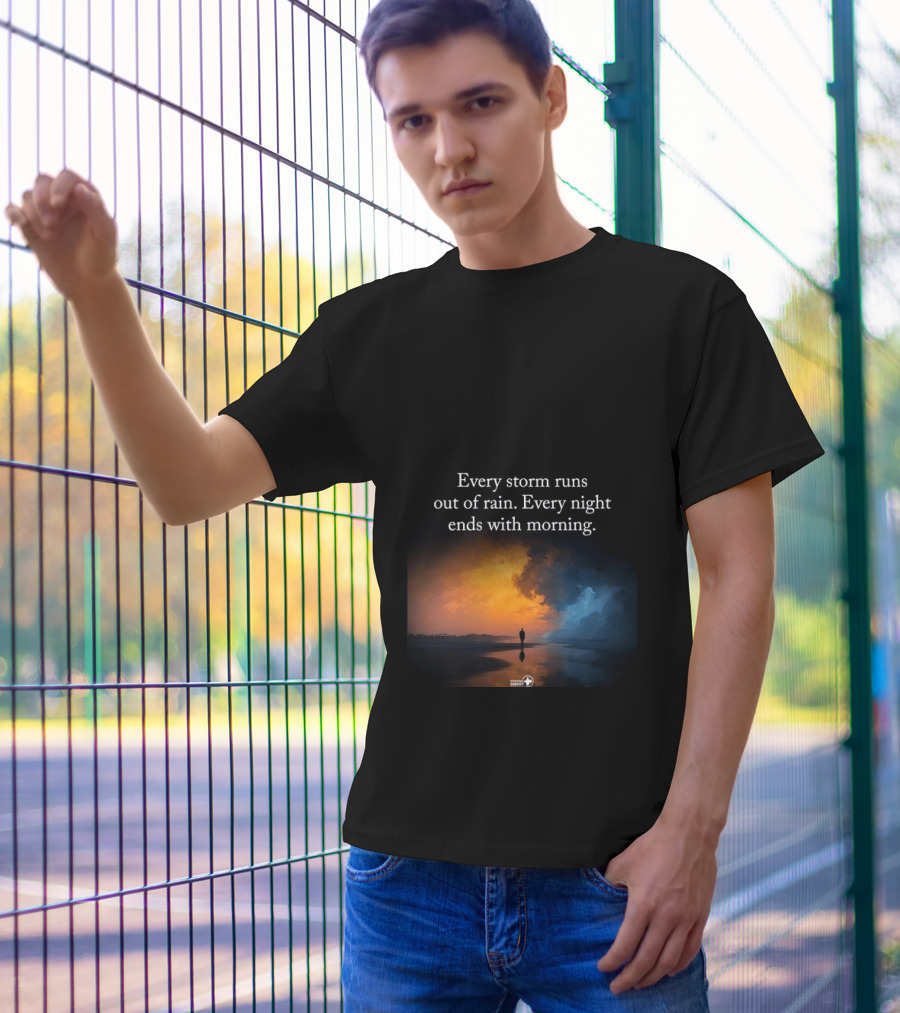 Every Storm Runs Out Of Rain Every Night Ends With Morning Uplifting Sunset T-Shirt