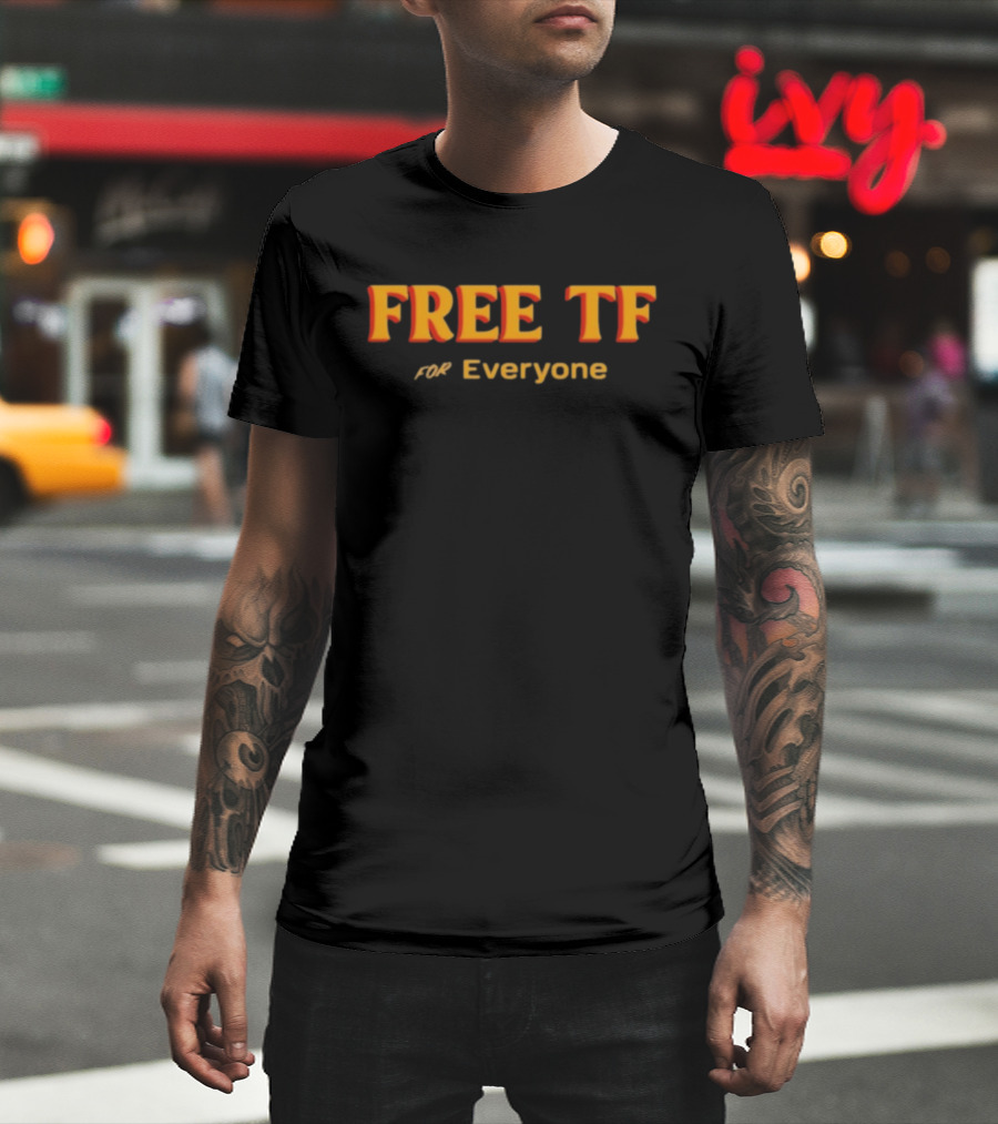 Free Tf For Everyone T-Shirt