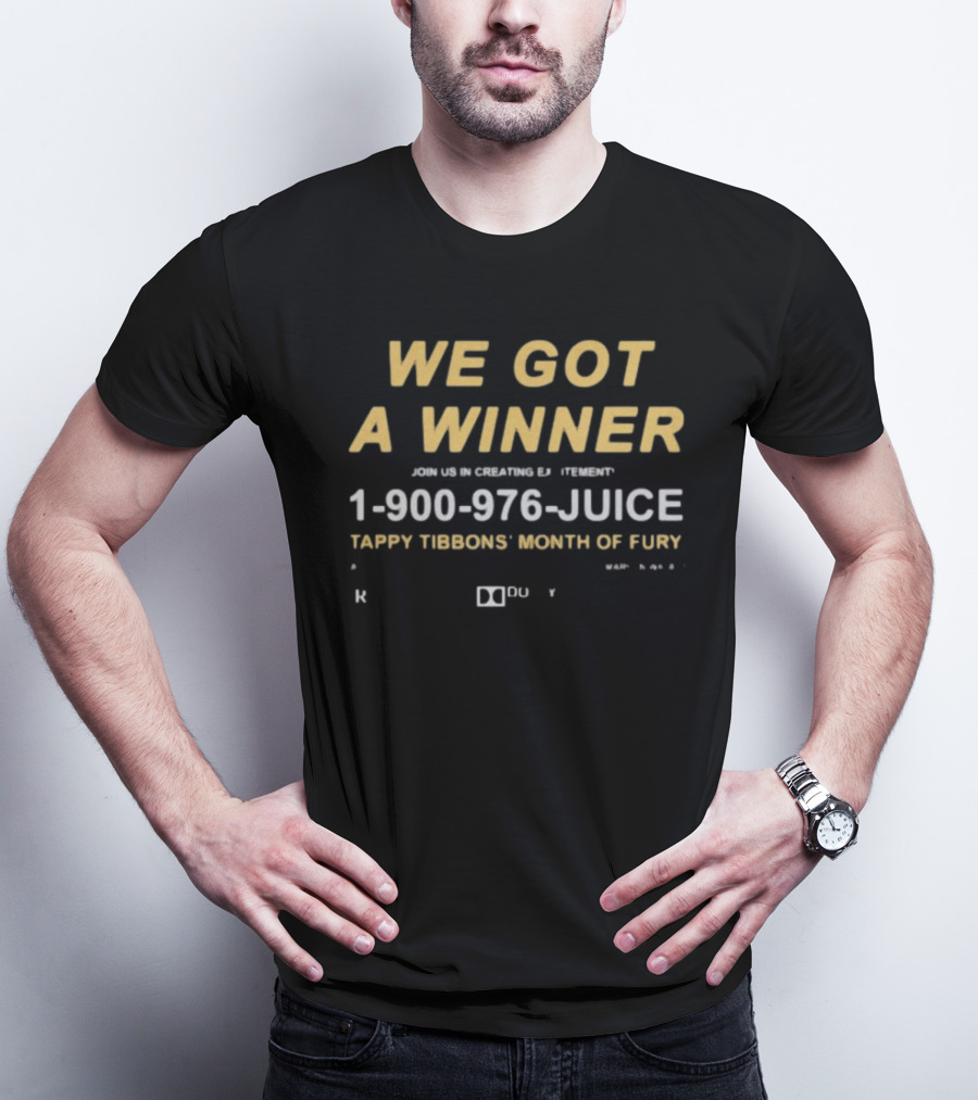 We Got A Winner 1 900 976 JUICE Tappy Tibbons' Month Of Fury T-Shirt