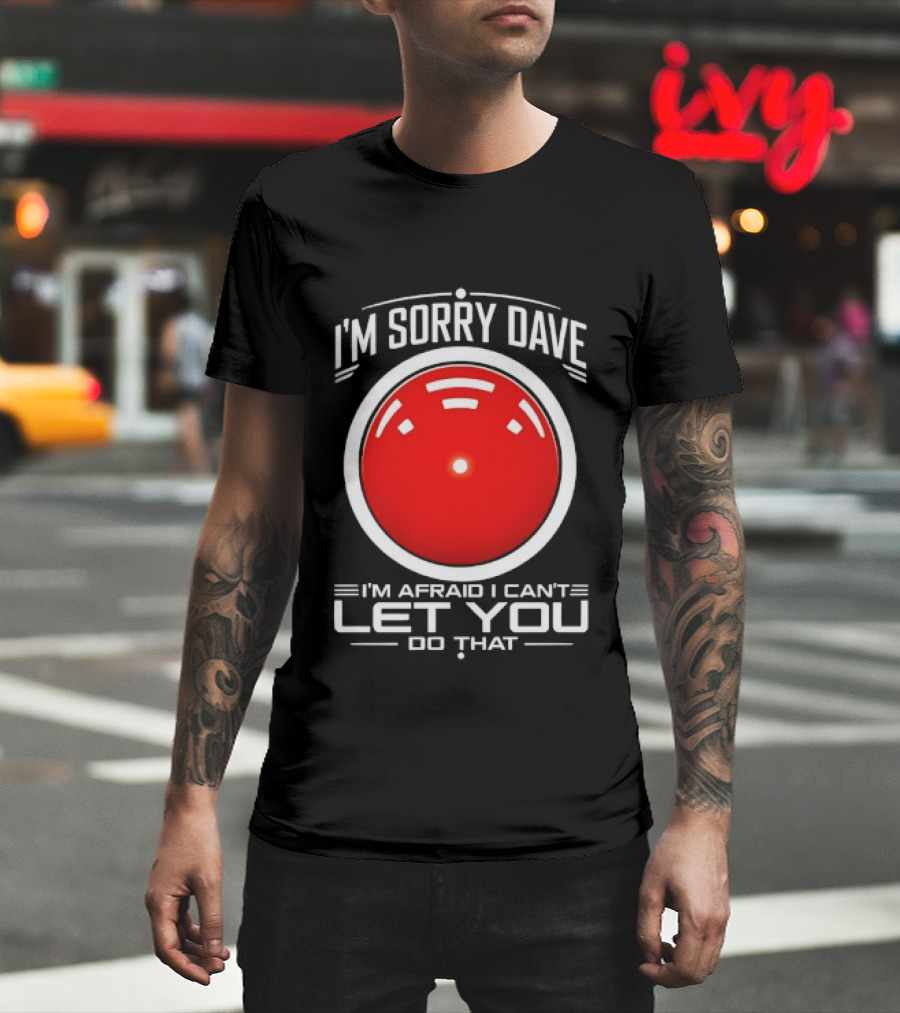 HAL 9000 I'm Sorry Dave I'm Afraid I Can't Let You Do That T-Shirt
