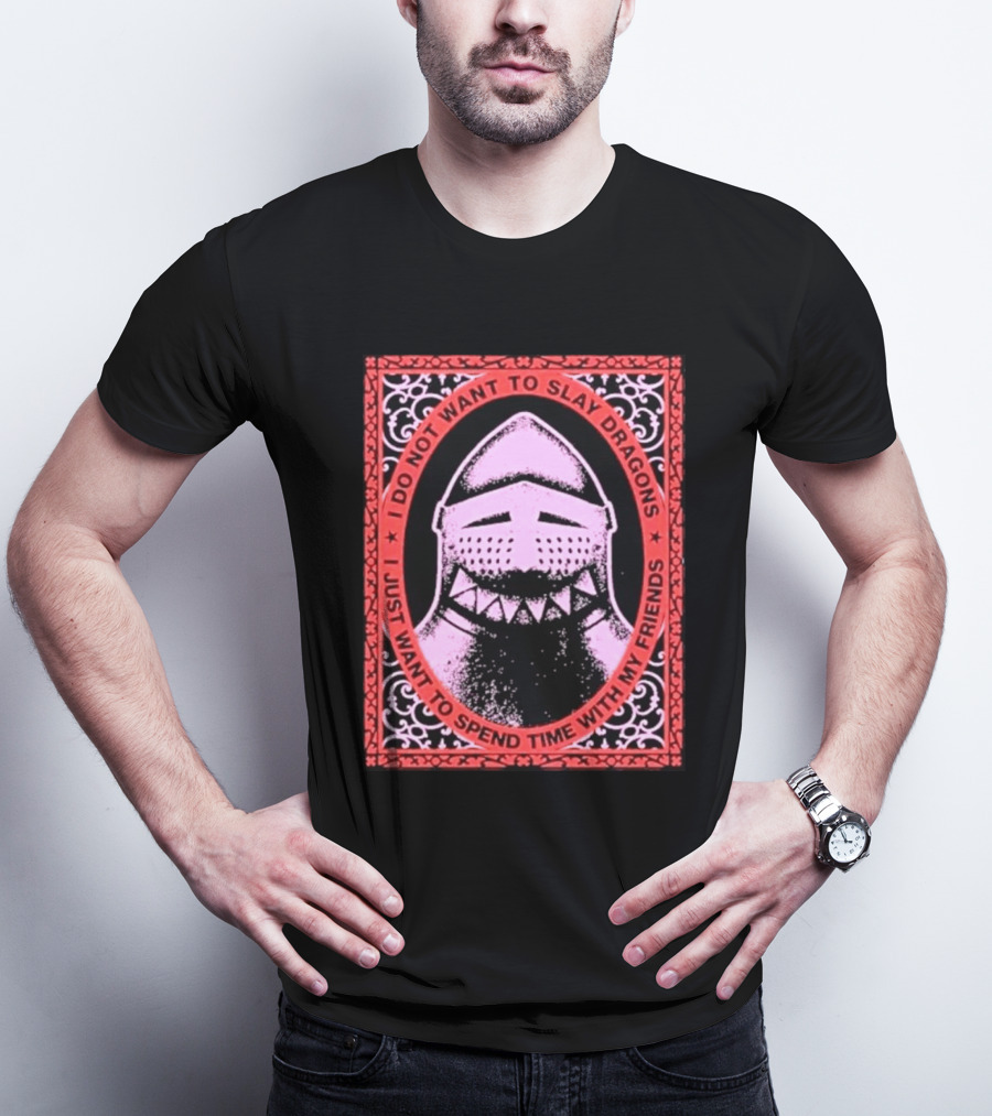 I Do Not Want To Slay Dragons I Just Want To Spend Time With My Friends Knight Helmet Medieval Humor T-Shirt