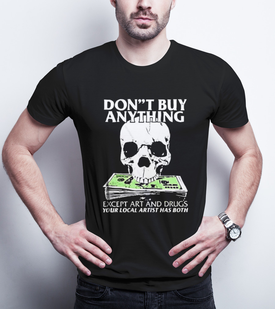 Don't Buy Anything Except Art And Drugs Skull Money Stack T-Shirt