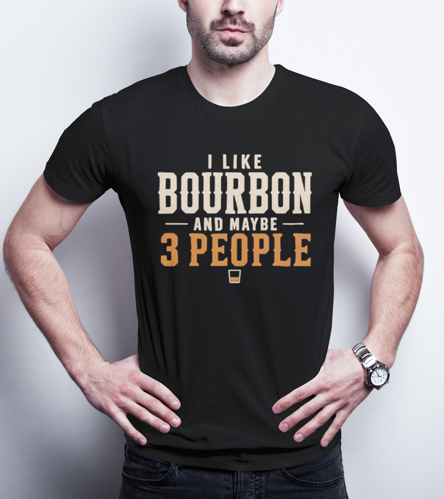 I Like Bourbon And Maybe 3 People Whiskey Drinker With Glass T-Shirt