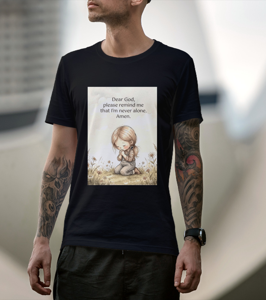 Dear God Please Remind Me That I'm Never Alone Amen Child Praying In Meadow T-Shirt