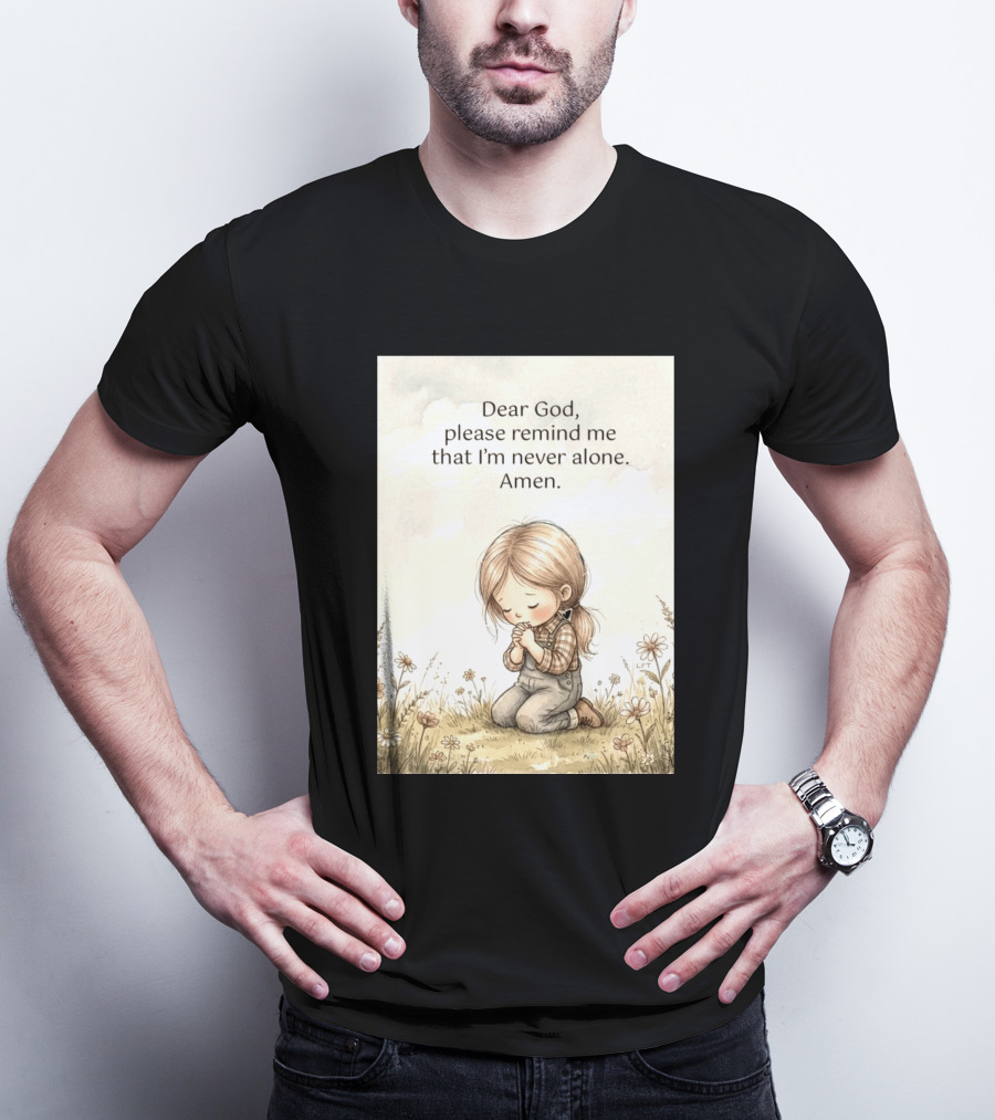 Dear God Please Remind Me That I'm Never Alone Amen Child Praying In Meadow T-Shirt