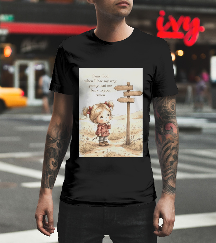 Dear God When I Lose My Way Gently Lead Me Back To You Amen Child At Crossroads T-Shirt