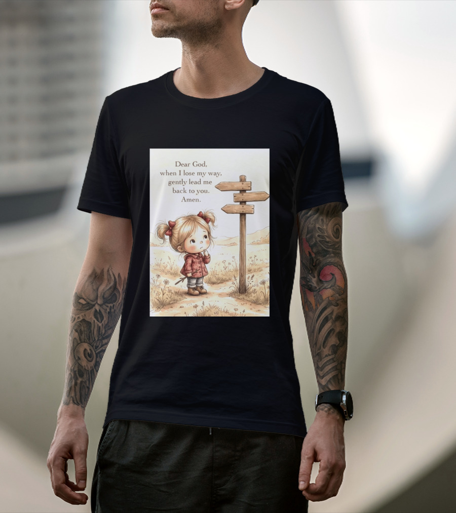Dear God When I Lose My Way Gently Lead Me Back To You Amen Child At Crossroads T-Shirt