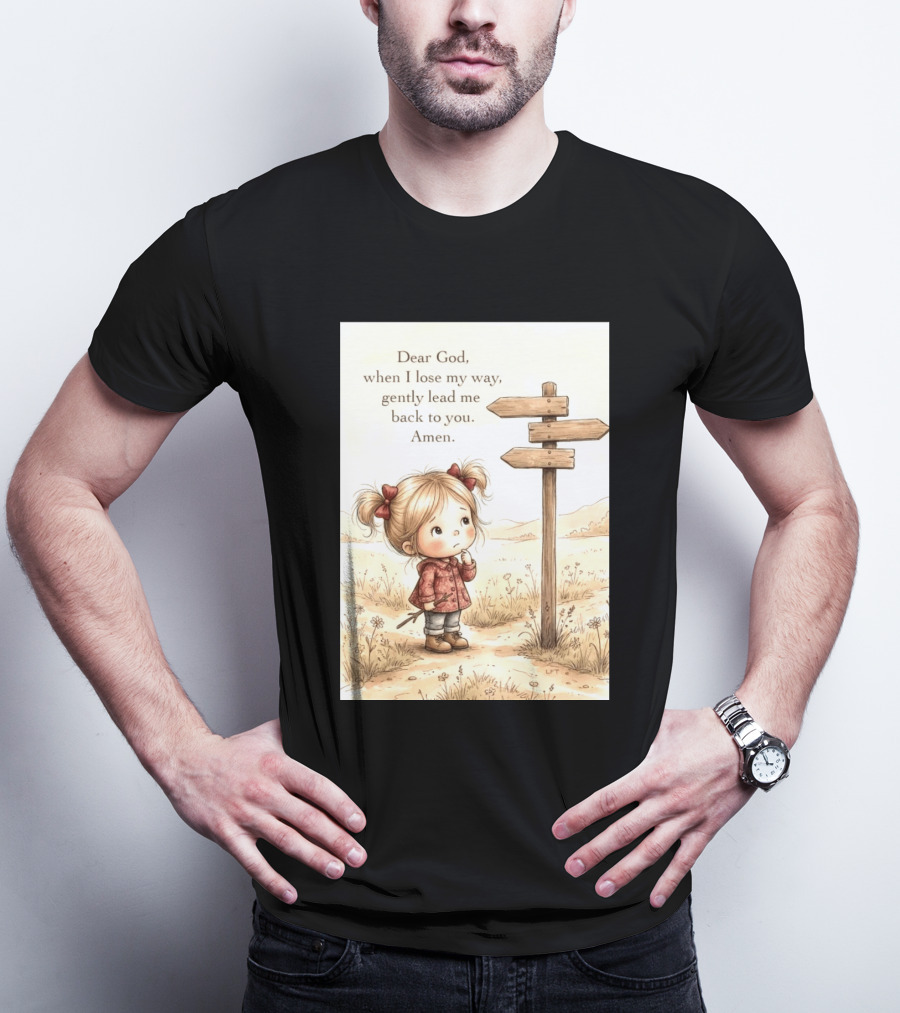 Dear God When I Lose My Way Gently Lead Me Back To You Amen Child At Crossroads T-Shirt