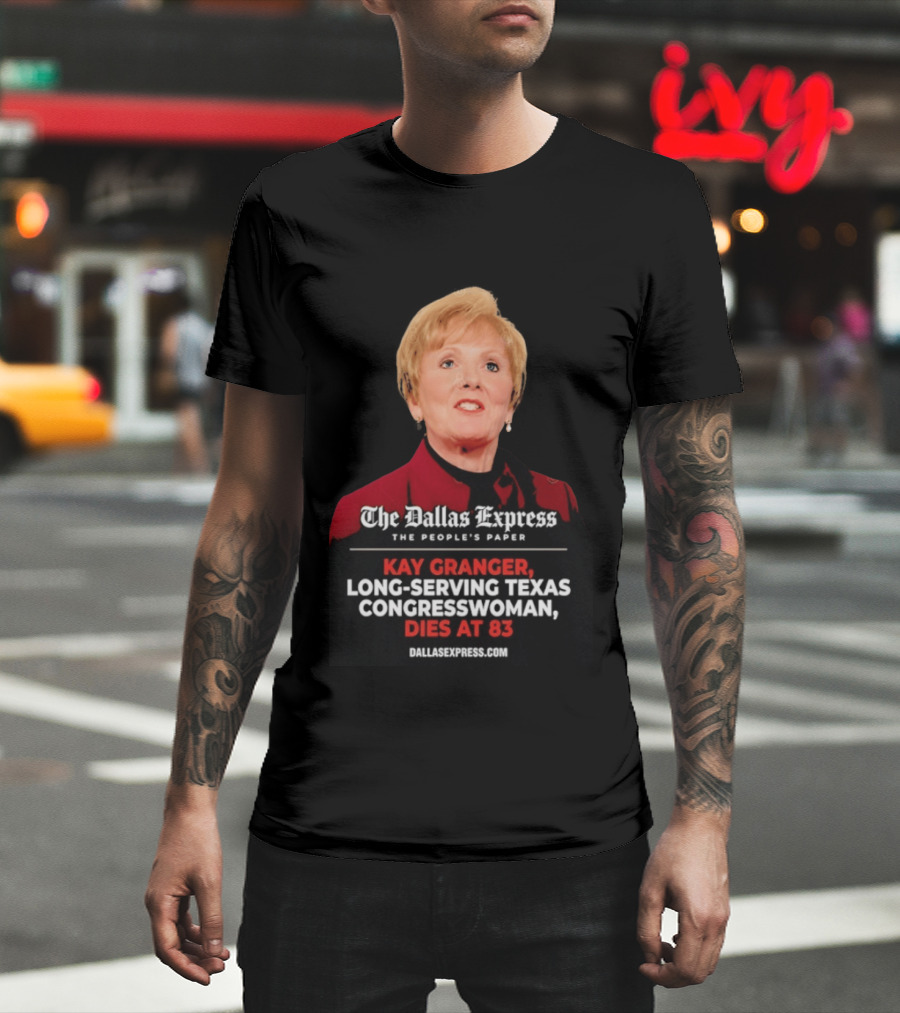 The Dallas Express The People's Paper Kay Granger Long Serving Texas Congresswoman Dies At 83 T-Shirt