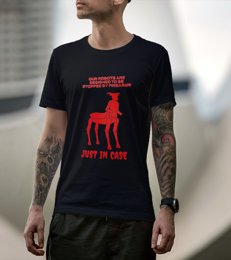 Our Robots Are Designed To Be Stopped By Firearms Just In Case Red Four Legged Robot T-Shirt
