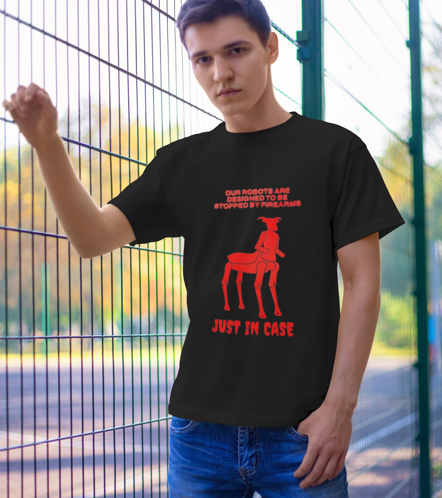 Our Robots Are Designed To Be Stopped By Firearms Just In Case Red Four Legged Robot T-Shirt