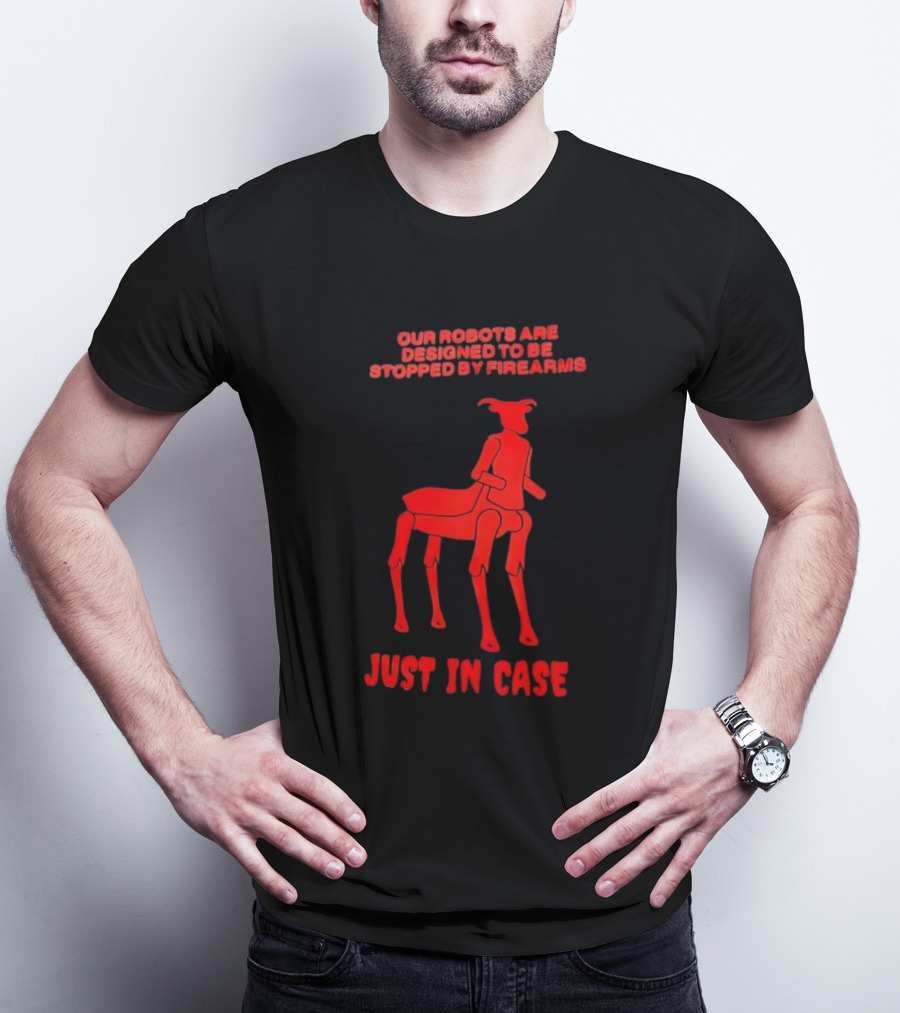 Our Robots Are Designed To Be Stopped By Firearms Just In Case Red Four Legged Robot T-Shirt