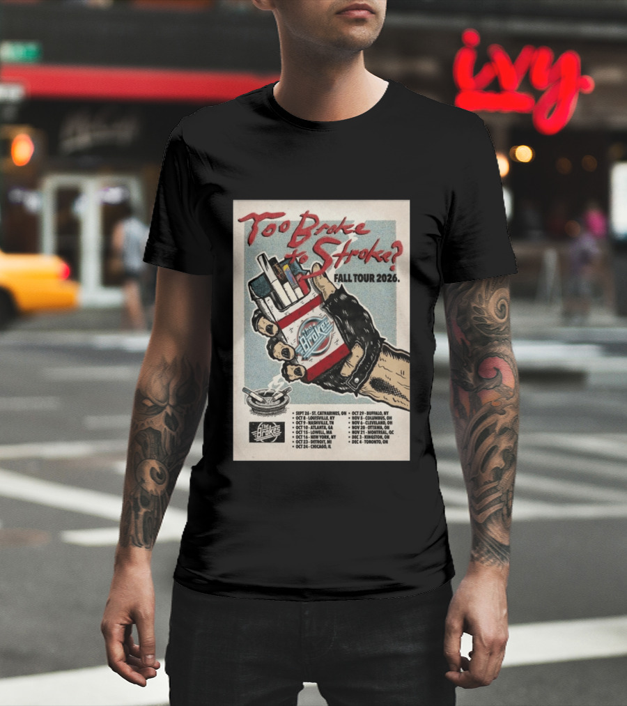 Too Broke To Stroke Fall Tour 2026 St. Catharines To Toronto Dates The Brokes T-Shirt