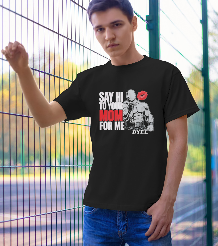 Say Hi To Your Mom For Me Bodybuilder DYEL Kiss T-Shirt