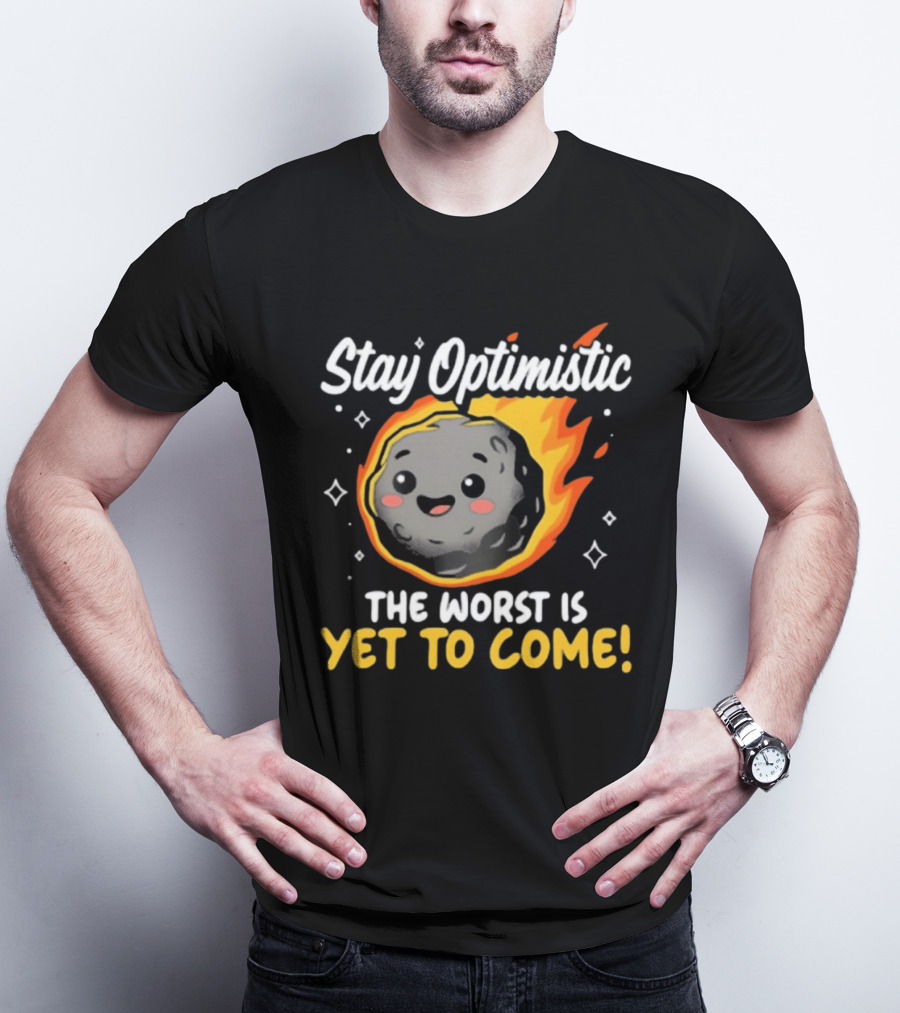 Stay Optimistic Meteor Smile The Worst Is Yet To Come T-Shirt