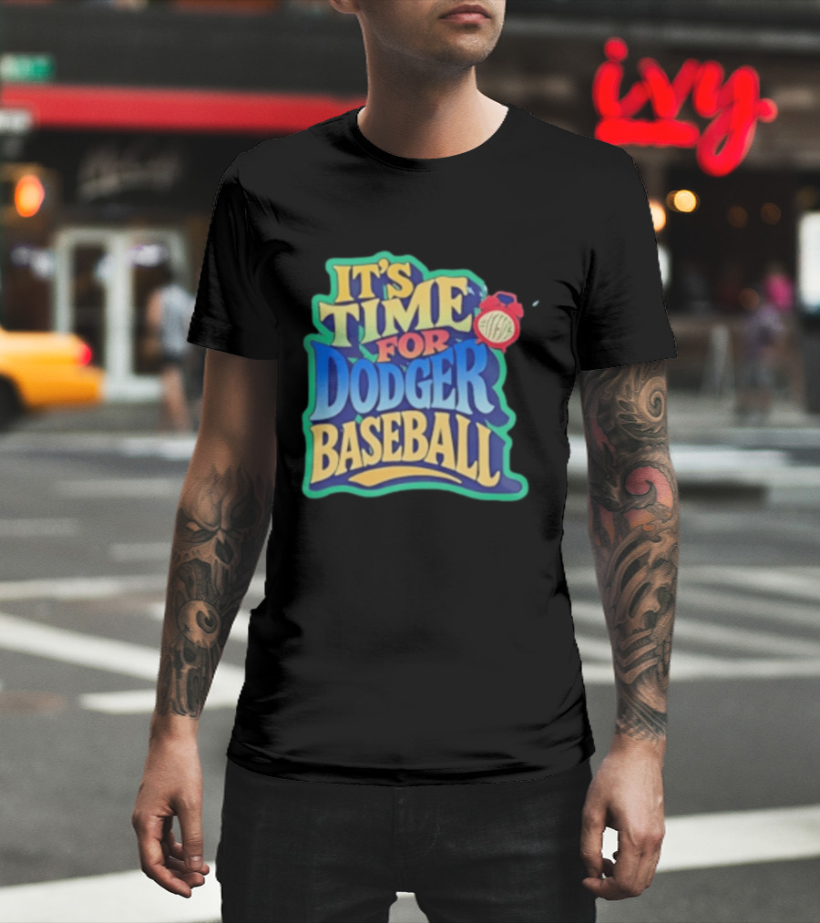 It's Time For Dodger Baseball With T-Shirt