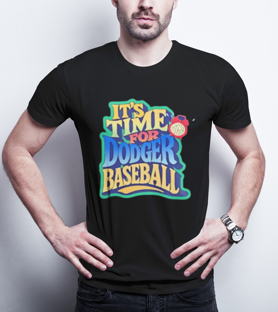 It's Time For Dodger Baseball With T-Shirt