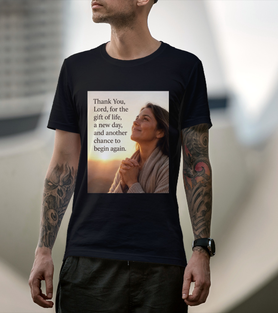 Thank You Lord For The Gift Of Life A New Day And Another Chance To Begin Again T-Shirt