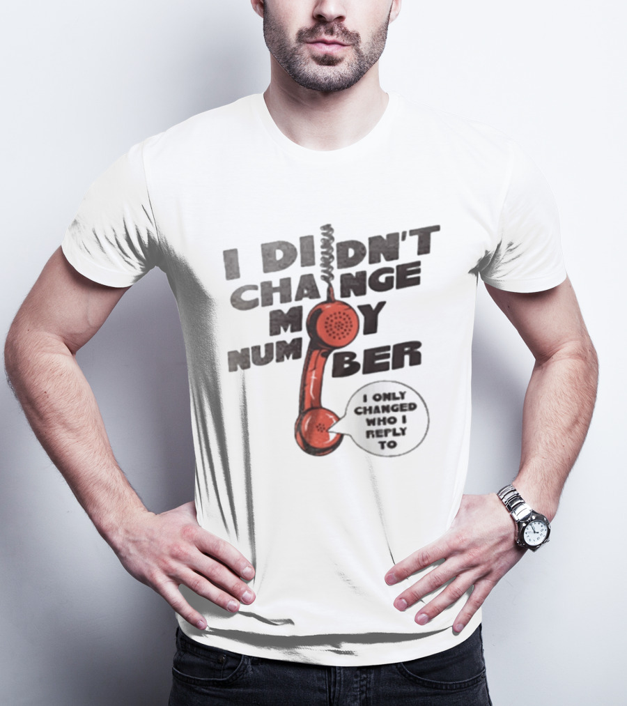 I Didnt Change My Number I Only Changed Who I Reply To Vintage Phone Humor T-Shirt