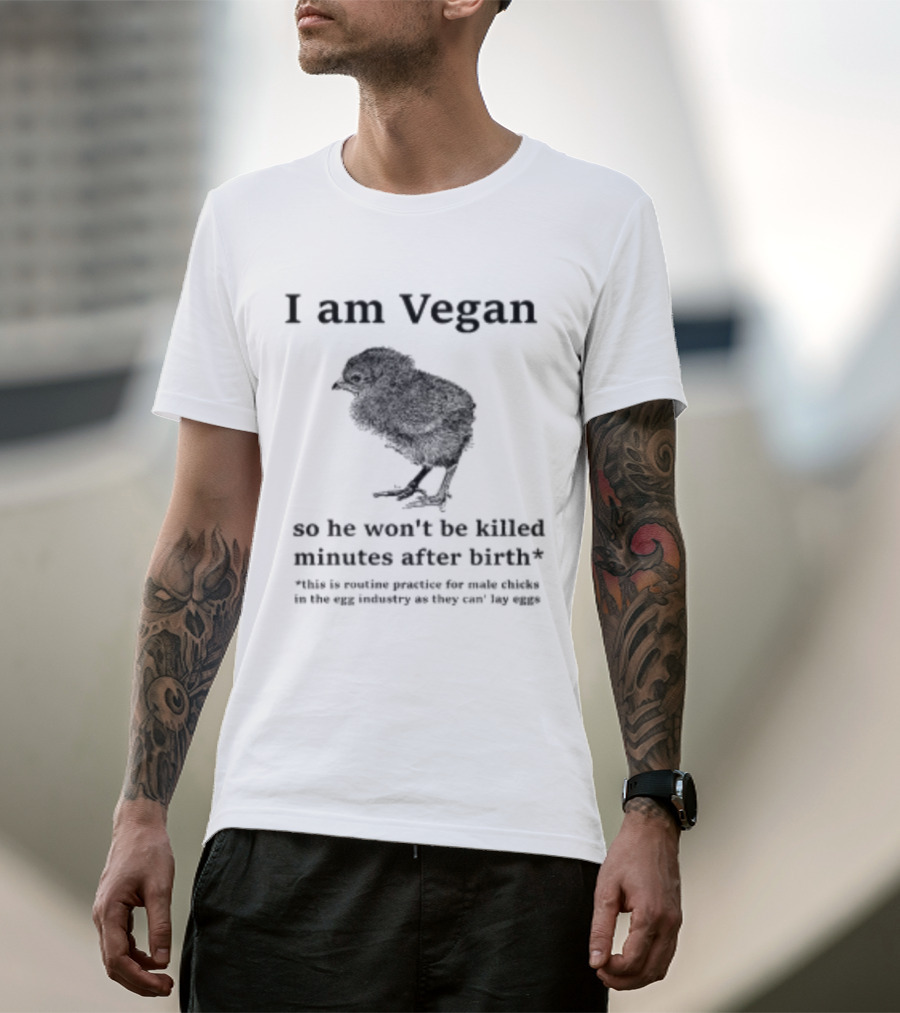 I Am Vegan So He Won't Be Killed Minutes After Birth Routine Practice For Male Chicks T-Shirt