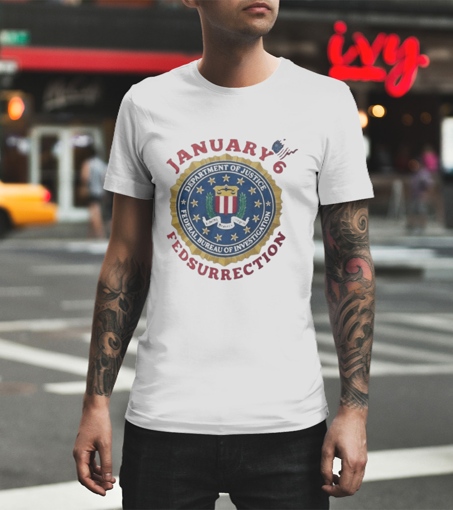 January 6 Fedsurrection Department Of Justice Federal Bureau Of Investigation T-Shirt