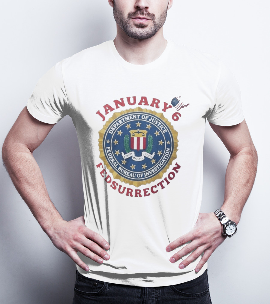 January 6 Fedsurrection Department Of Justice Federal Bureau Of Investigation T-Shirt