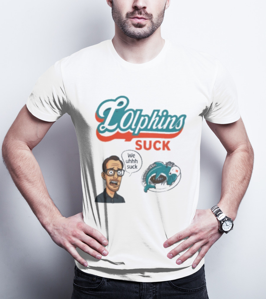 Lolphins Suck Miami Dolphins We Still Suck T-Shirt
