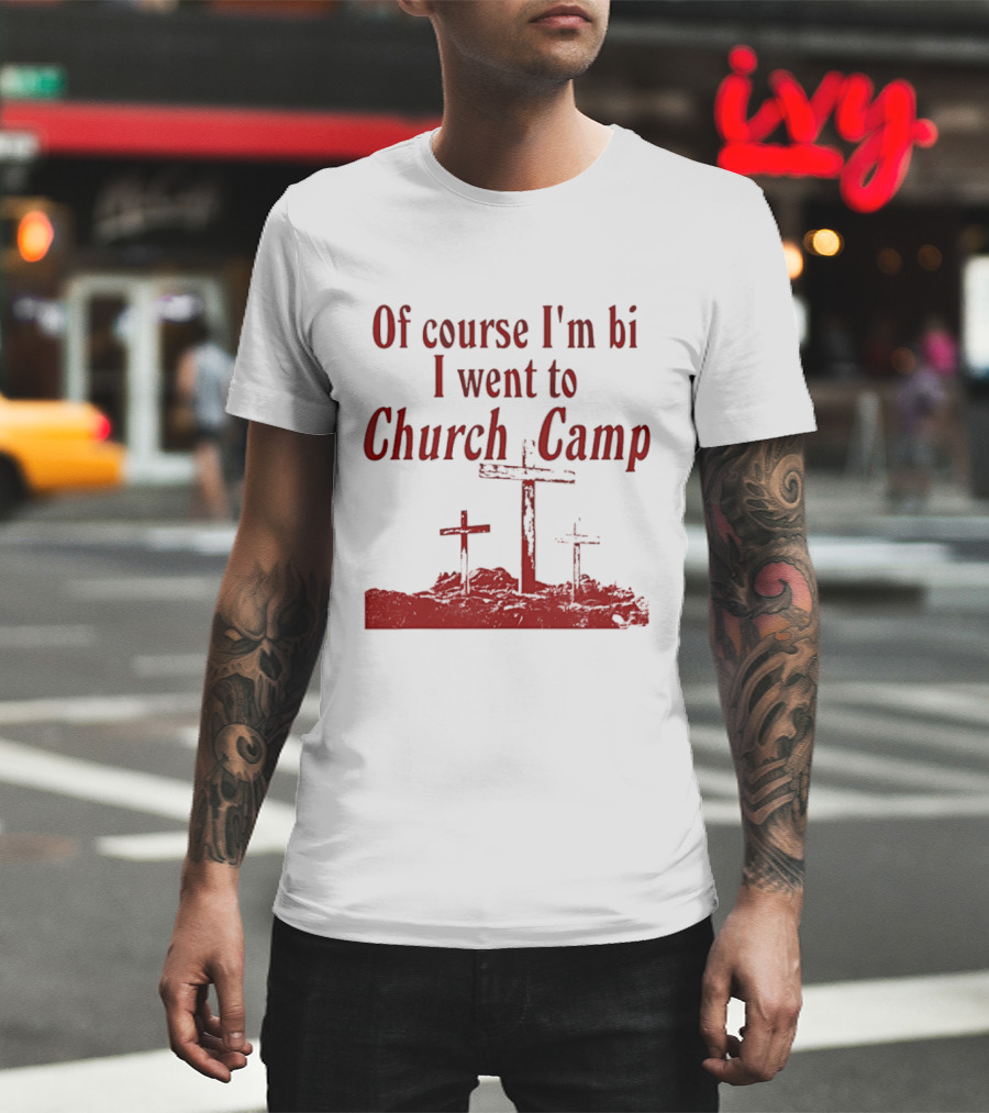 Of Course I'm Bi I Went To Church Camp Crosses T-Shirt