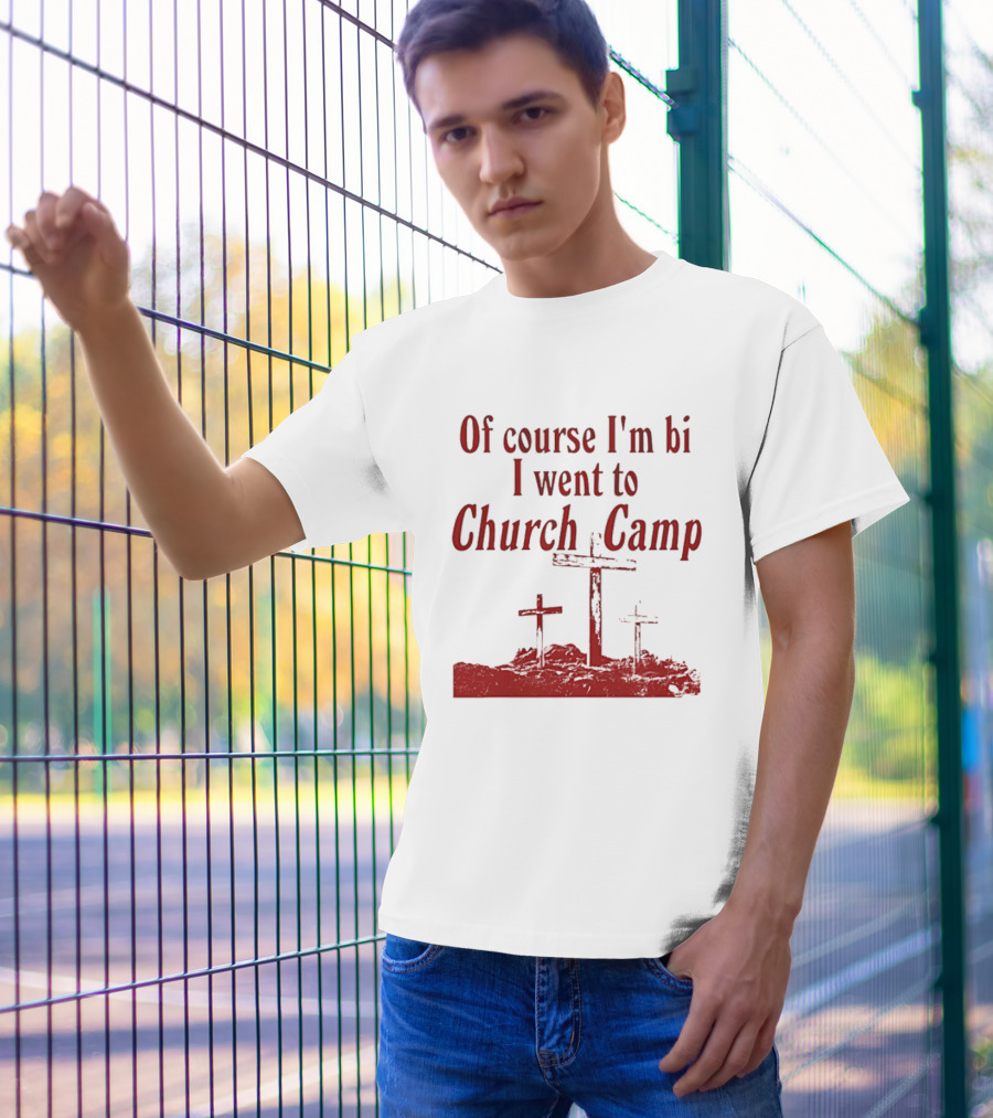 Of Course I'm Bi I Went To Church Camp Crosses T-Shirt