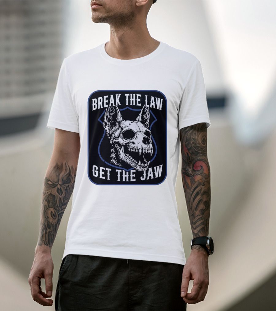 Break The Law Get The Jaw Skull Dog Police T-Shirt