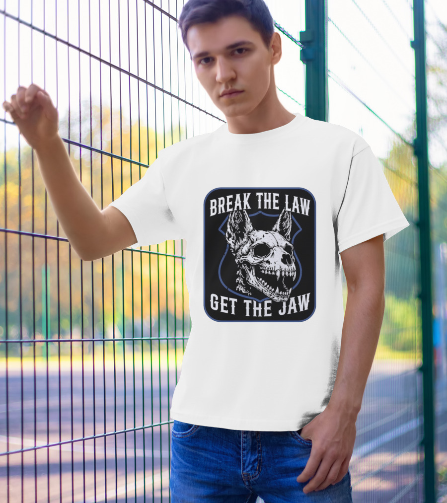 Break The Law Get The Jaw Skull Dog Police T-Shirt