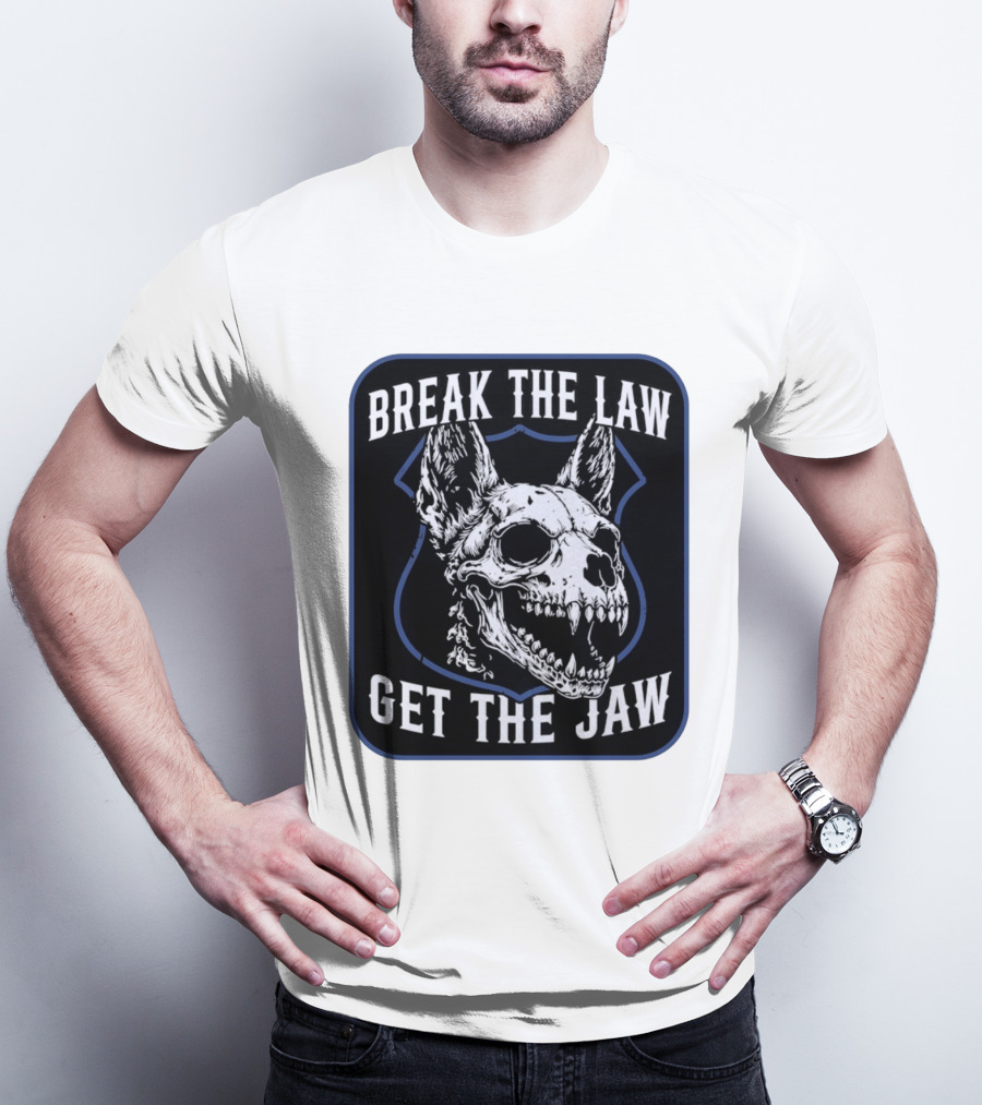 Break The Law Get The Jaw Skull Dog Police T-Shirt