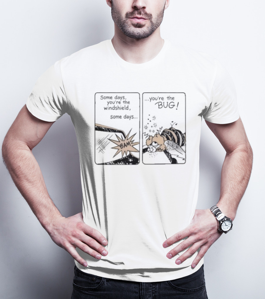 Some Days You Are The Windshield Some Days The Bug Comic Strip Humor And Whimsical Insect Collision BAM! T-Shirt
