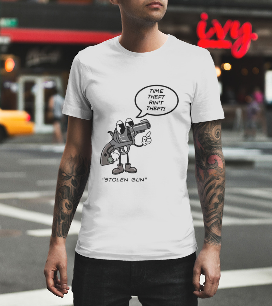 Stolen Gun Time Theft Ain't Theft Rubber Hose T-Shirt