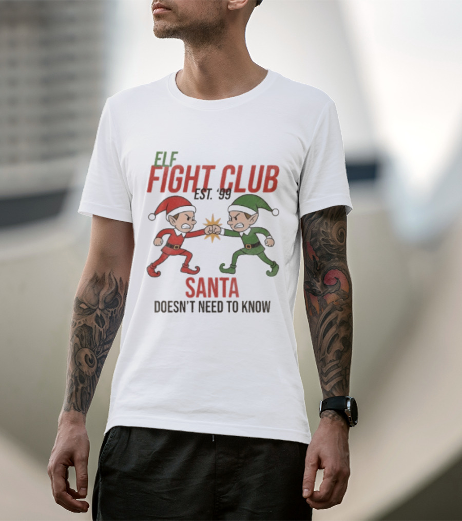 Elf Fight Club Santa Doesn't Need To Know Est. 99 T-Shirt