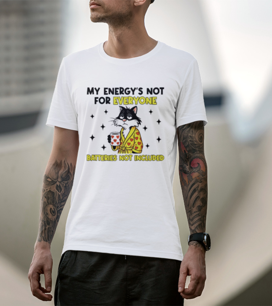 My Energy's Not For Everyone Batteries Not Included Cat Wearing Heart Robe Holding Coffee Cup T-Shirt