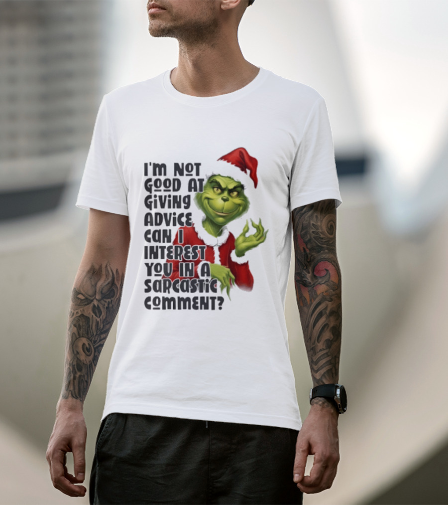 Grinch Santa I'm Not Good At Giving Advice Can I Interest You In A Sarcastic Comment T-Shirt