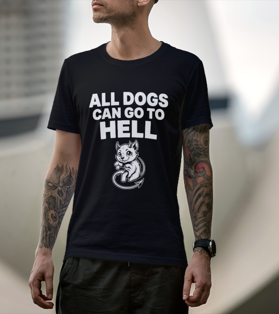 All Dogs Can Go To Hell Devil Dog Sarcastic Pet Humor T-Shirt