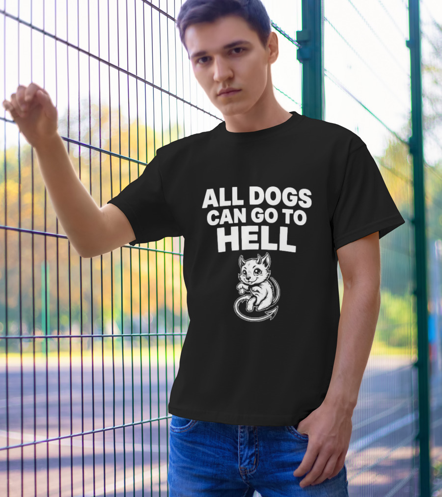 All Dogs Can Go To Hell Devil Dog Sarcastic Pet Humor T-Shirt