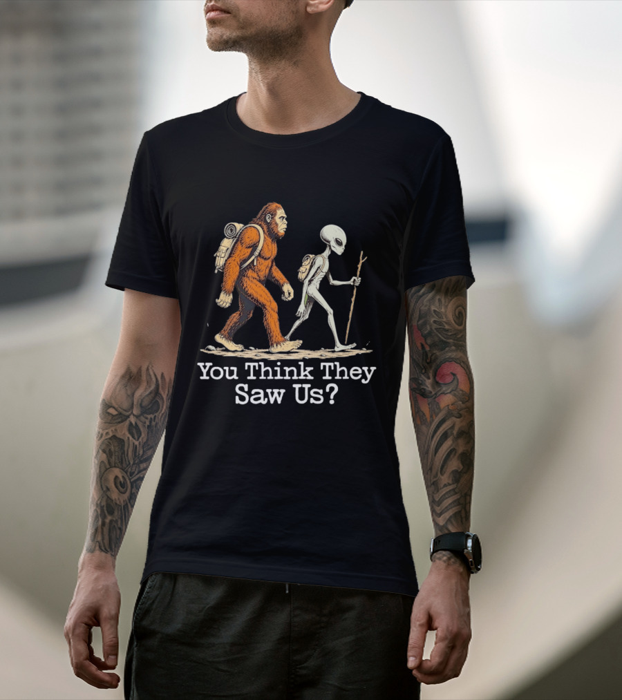 Bigfoot And Alien Hiking Adventure You Think They Saw Us T-Shirt