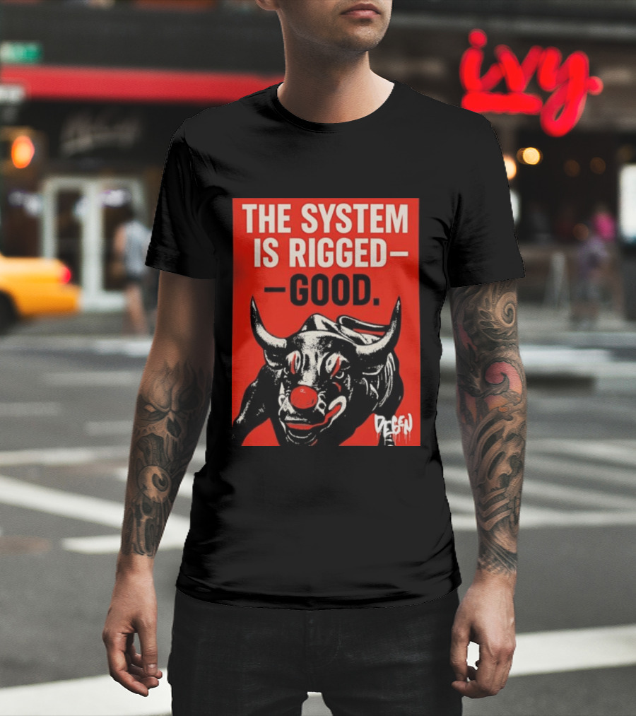The System Is Rigged Good Bull Art DEGEN T-Shirt