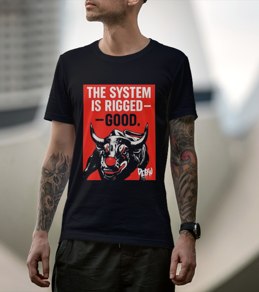 The System Is Rigged Good Bull Art DEGEN T-Shirt