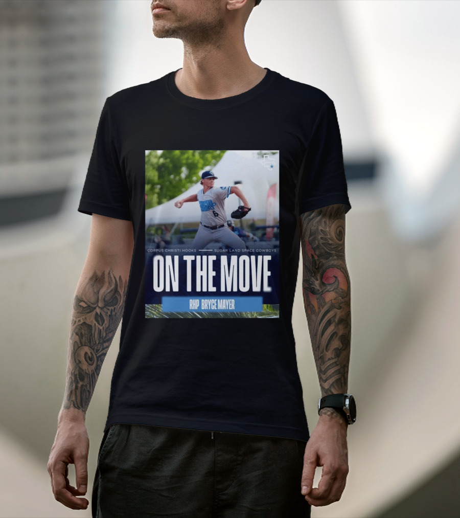 Corpus Christi Hooks Sugar Land Space Cowboys Baseball On The Move RHP Bryce Mayer T-Shirt