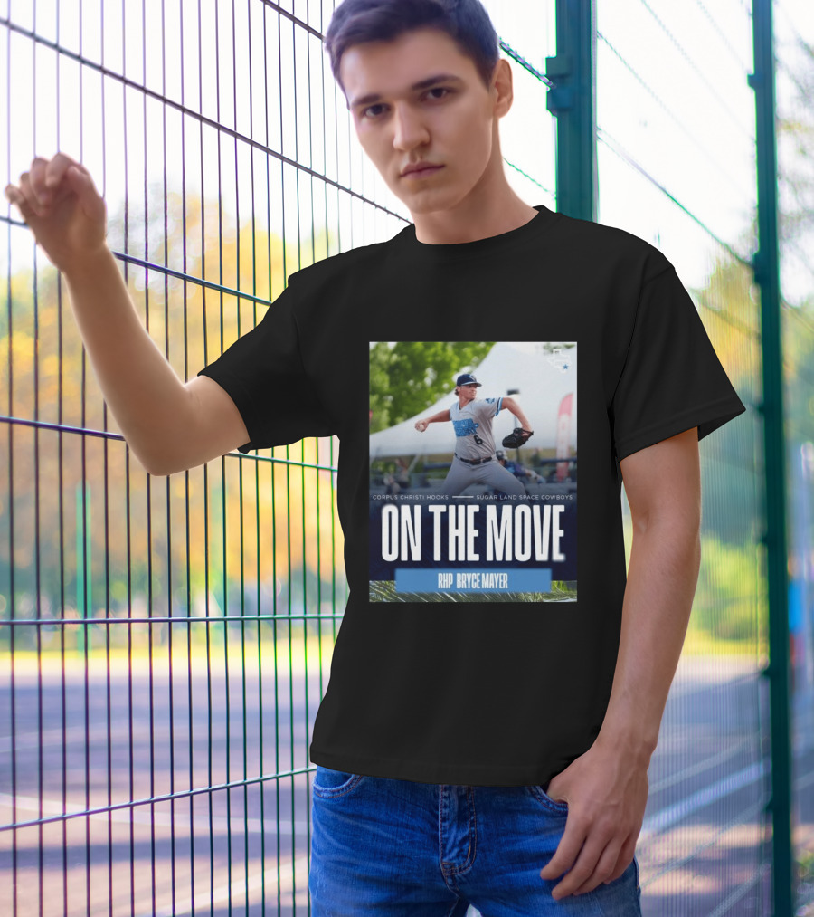 Corpus Christi Hooks Sugar Land Space Cowboys Baseball On The Move RHP Bryce Mayer T-Shirt
