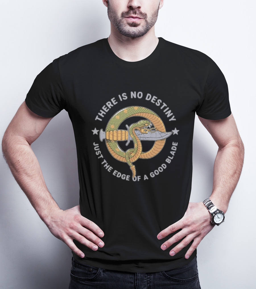 There Is No Destiny Just The Edge Of A Good Blade Snake Wrapped Around Sword T-Shirt